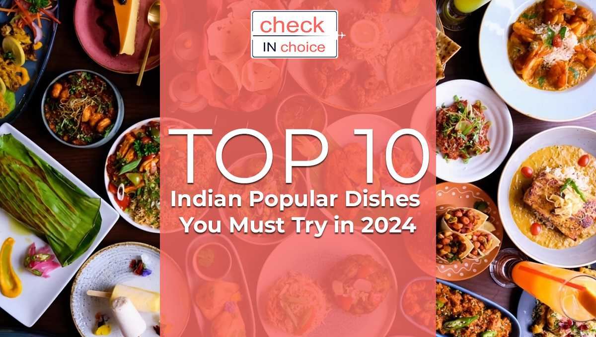 Top 10 Indian Dishes You Must Try in 2024